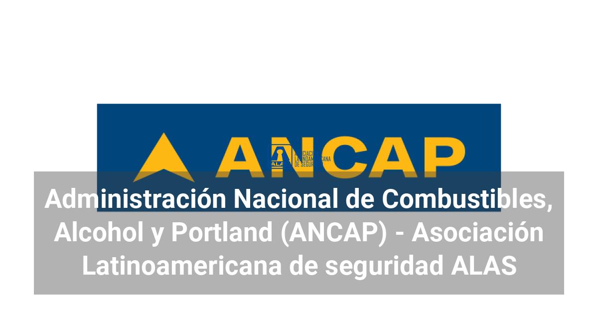 Administración Nacional de Combustibles, Alcohol y Portland (ANCAP ...