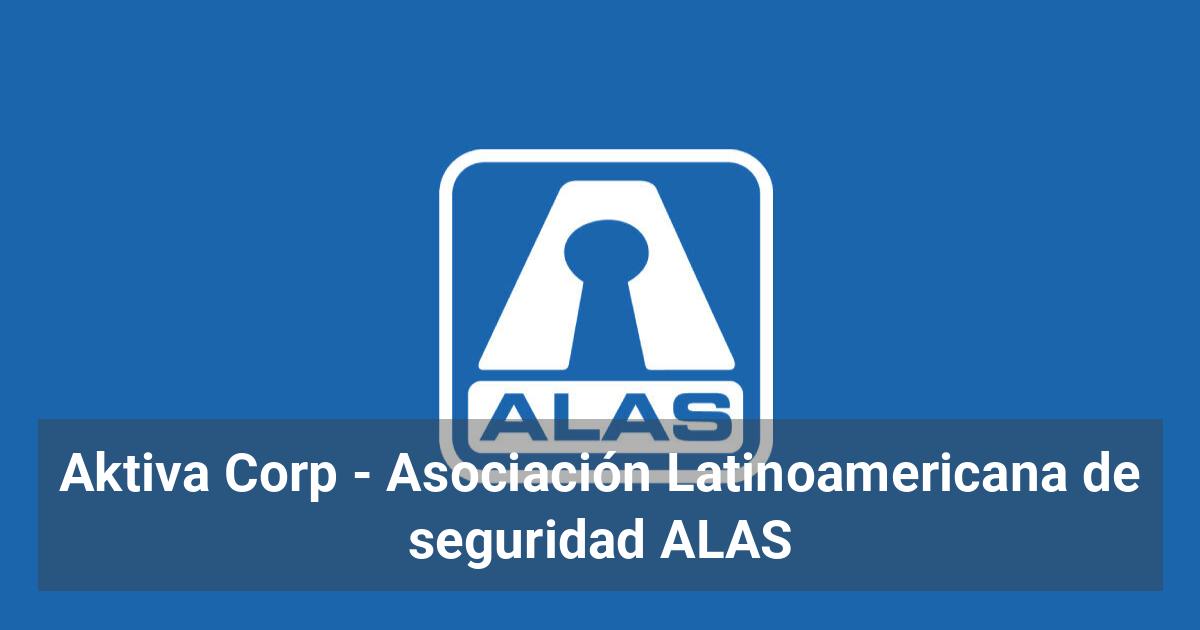 Aktiva Corp - Asociación Latinoamericana de seguridad ALAS
