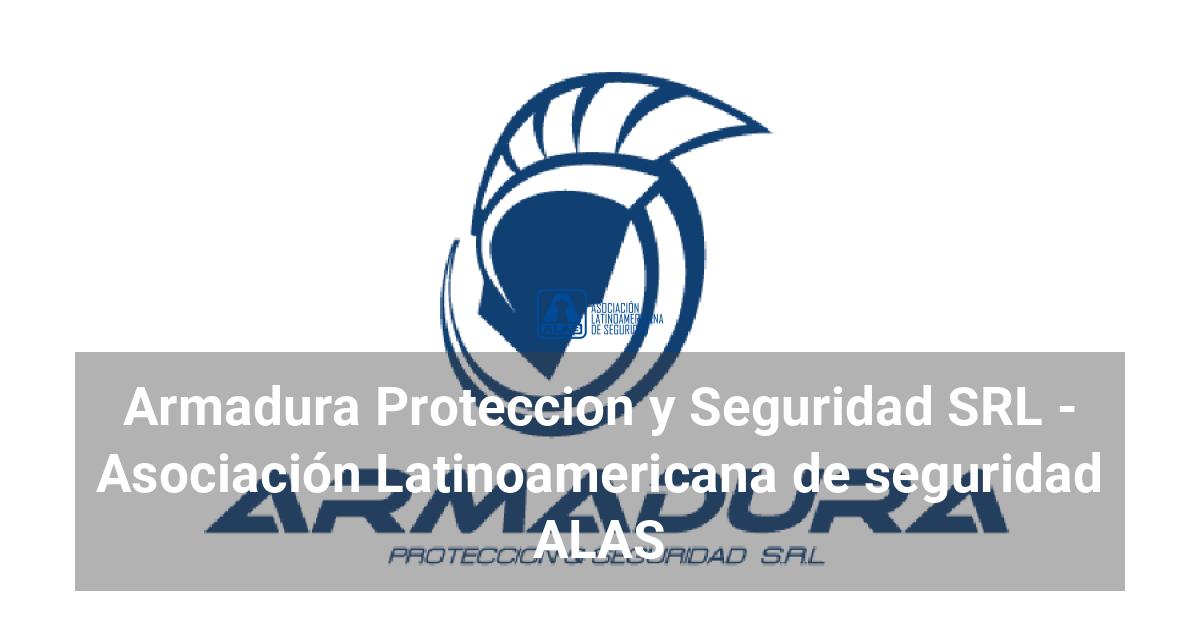 Armadura Proteccion y Seguridad SRL - Asociación Latinoamericana de ...