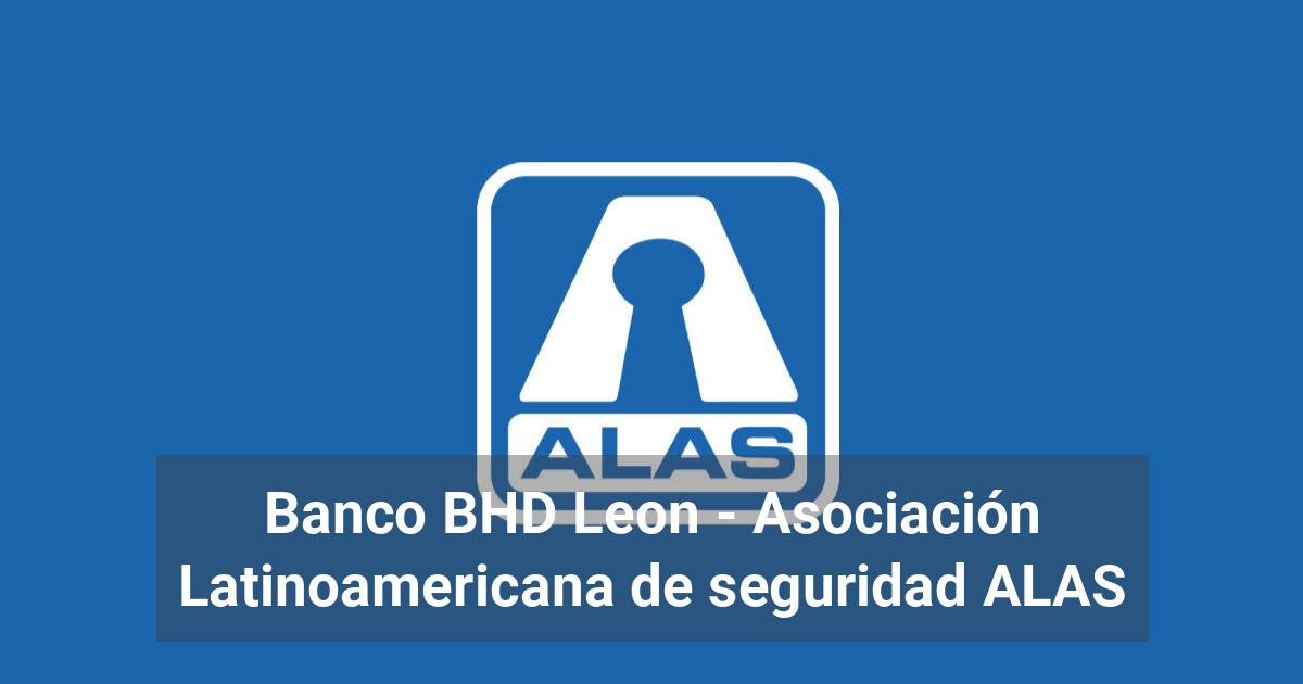 Banco BHD Leon - Asociación Latinoamericana de seguridad ALAS