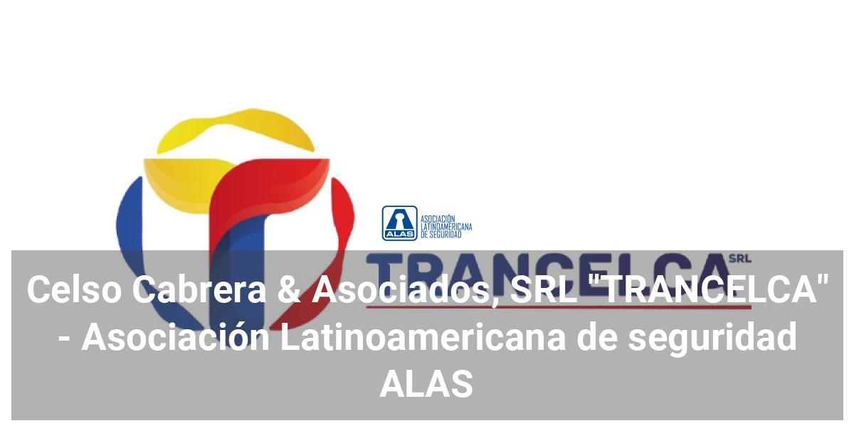Celso Cabrera & Asociados, SRL "TRANCELCA" - Asociación Latinoamericana ...