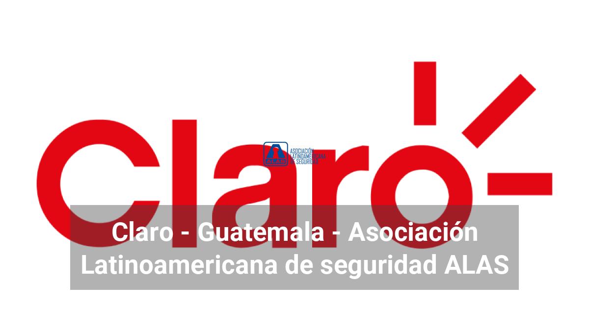 Claro - Guatemala - Asociación Latinoamericana de seguridad ALAS