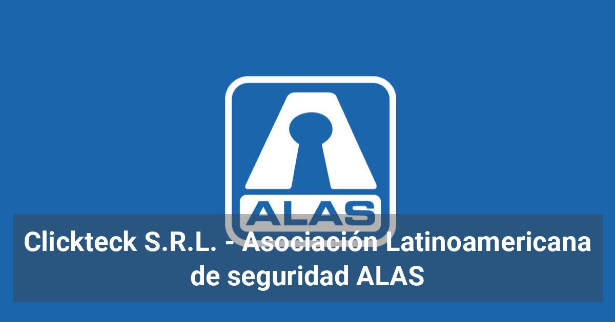 Clickteck S.R.L. - Asociación Latinoamericana de seguridad ALAS
