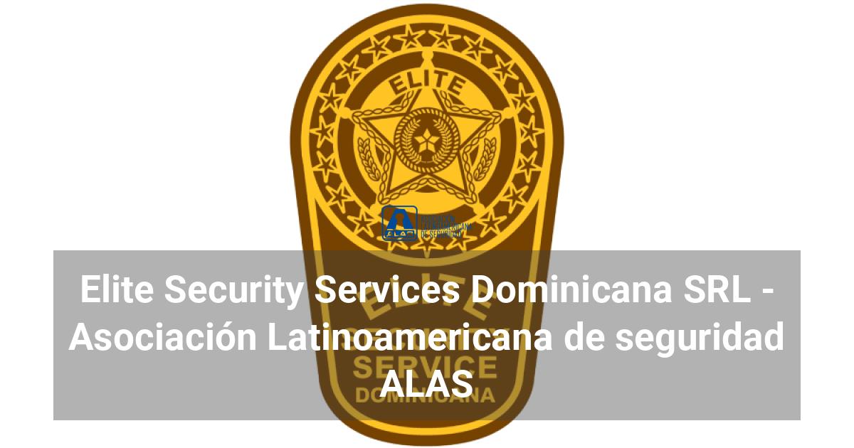 Elite Security Services Dominicana SRL - Asociación Latinoamericana de ...