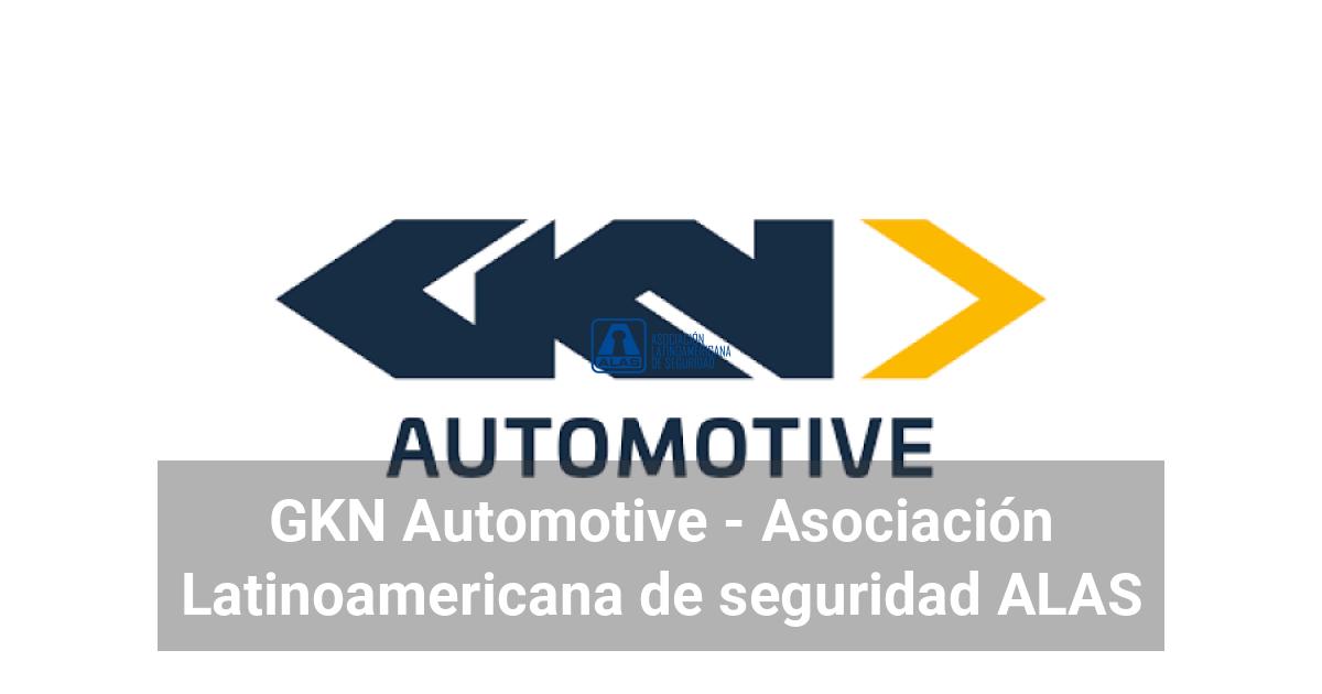 GKN Automotive - Asociación Latinoamericana de seguridad ALAS