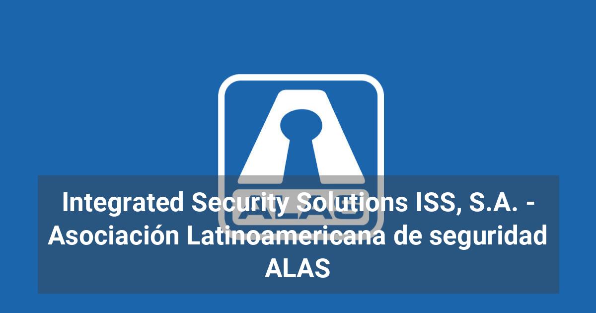 Integrated Security Solutions ISS, S.A. - Asociación Latinoamericana de ...