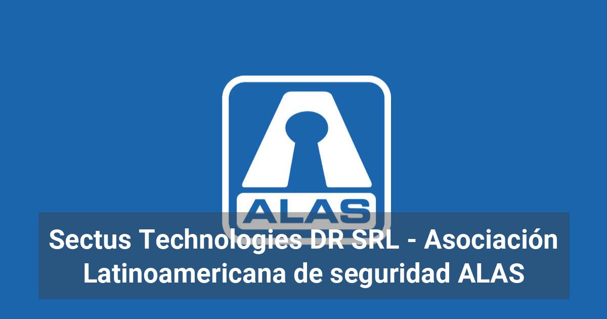 Sectus Technologies DR SRL - Asociación Latinoamericana de seguridad ALAS