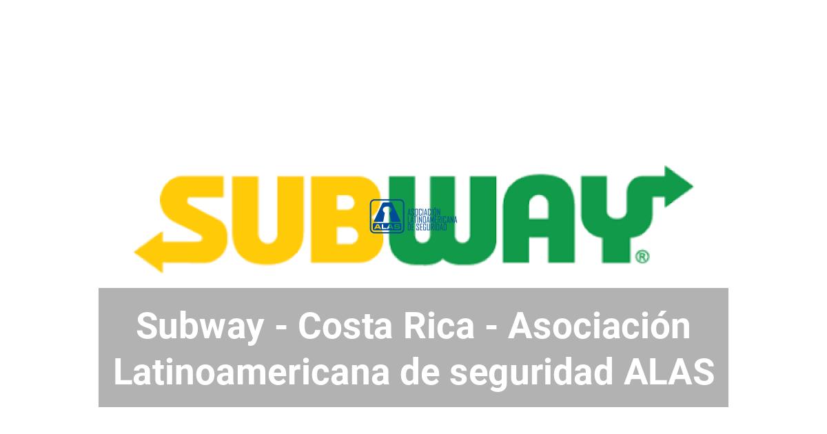 Subway - Costa Rica - Asociación Latinoamericana de seguridad ALAS